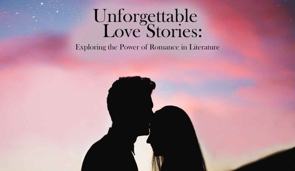 Unforgettable Love Stories: Exploring the Power of Romance in ...
